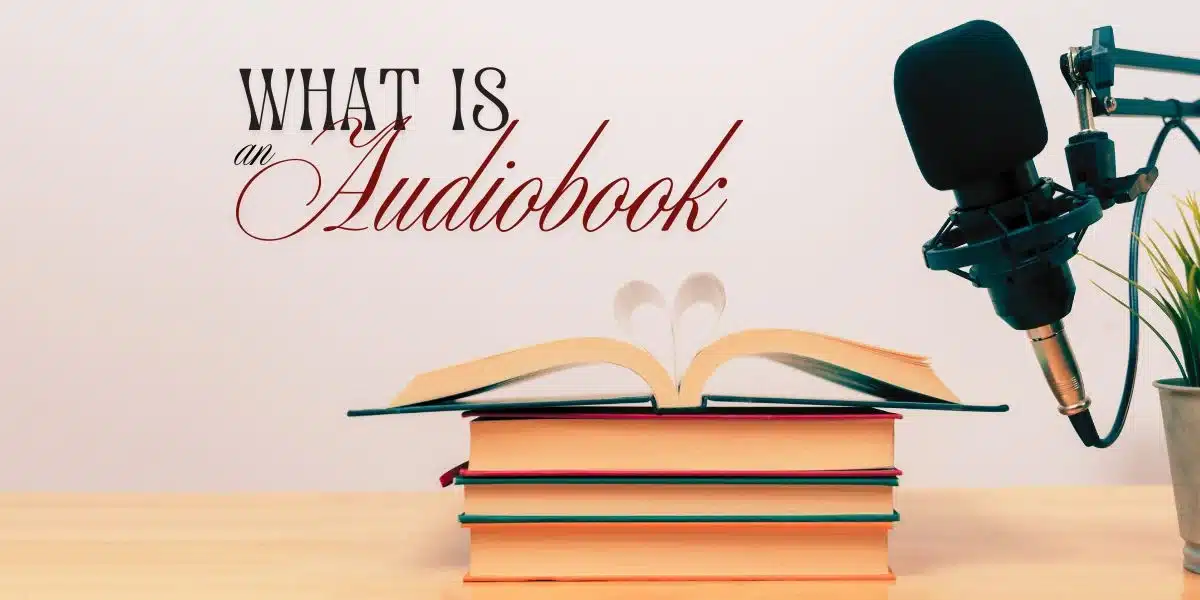 What Is an Audiobook? Everything You Need to Know