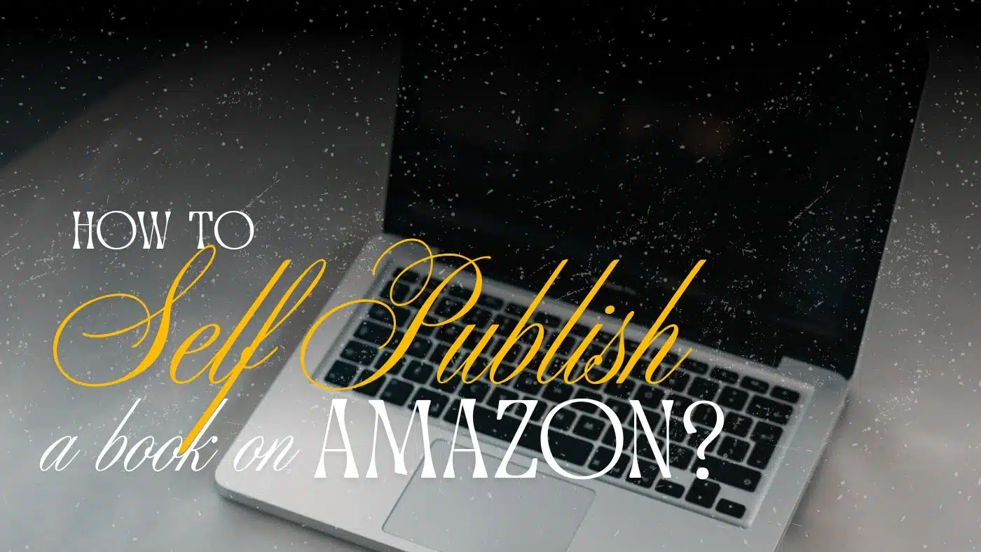 How to Self Publish a Book on Amazon: Guide for Beginners